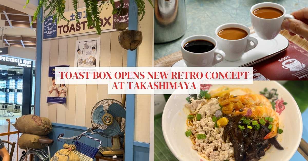 Toast Box Takashimaya: New retro concept store | HungryGoWhere
