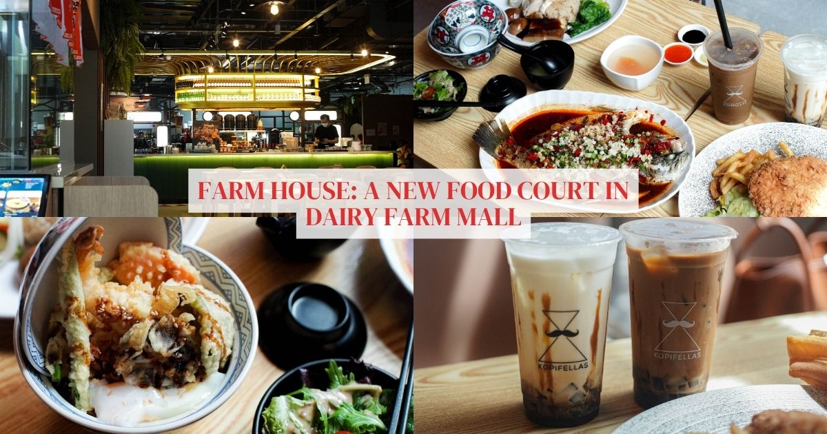 Snazzy new food court Farm House opens at Dairy Farm Mall | HungryGoWhere